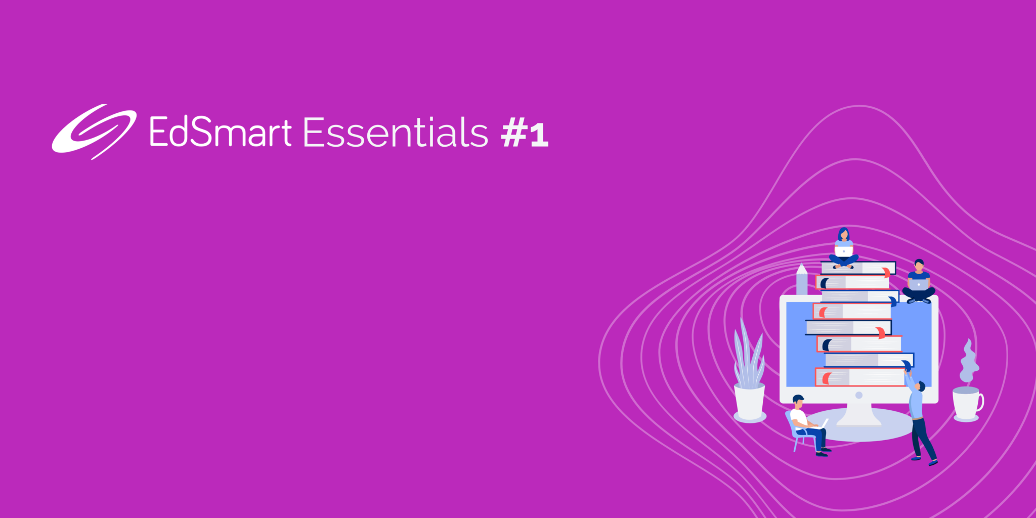 EdSmart Essentials Webinar, Episode #1 - EdSmart News